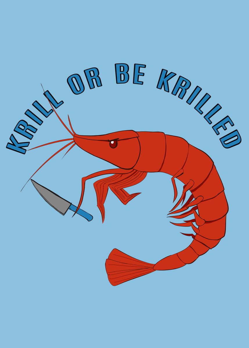 'Krill Or Be Krilled' Poster, picture, metal print, paint by Rory ...
