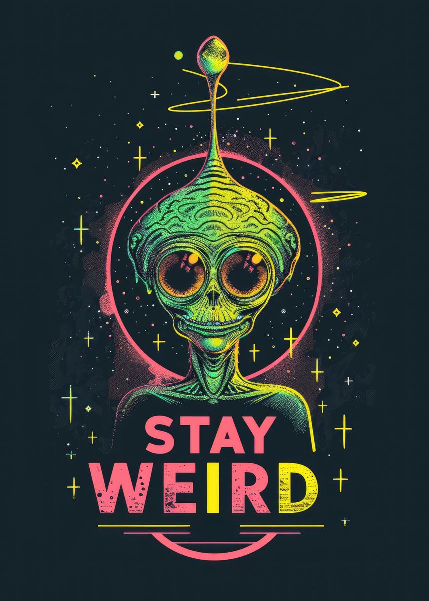 'Neon Alien Stay Weird' Poster, picture, metal print, paint by Gulden ...