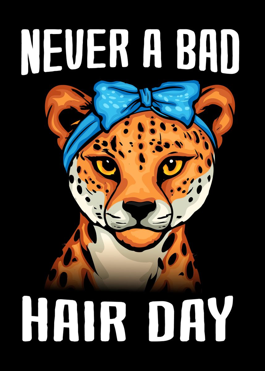 'Cheetah Never A Bad Hair D' Poster, picture, metal print, paint by ...