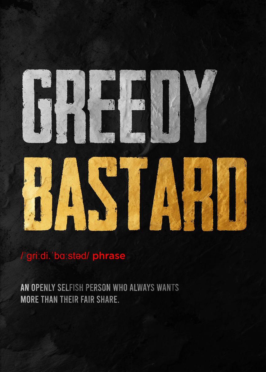 'greedy bastards definition' Poster, picture, metal print, paint by ...