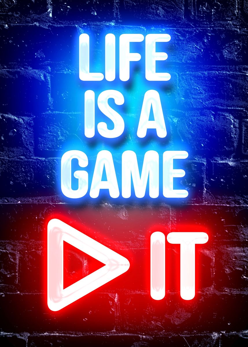 'Life is a game play it' Poster, picture, metal print, paint by Kitty ...