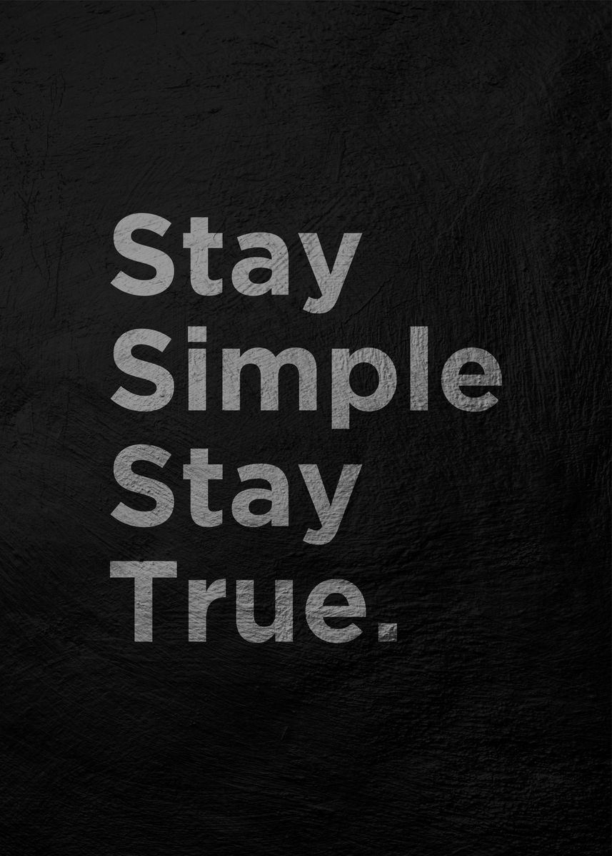 'stay simple stay true' Poster, picture, metal print, paint by Metal ...