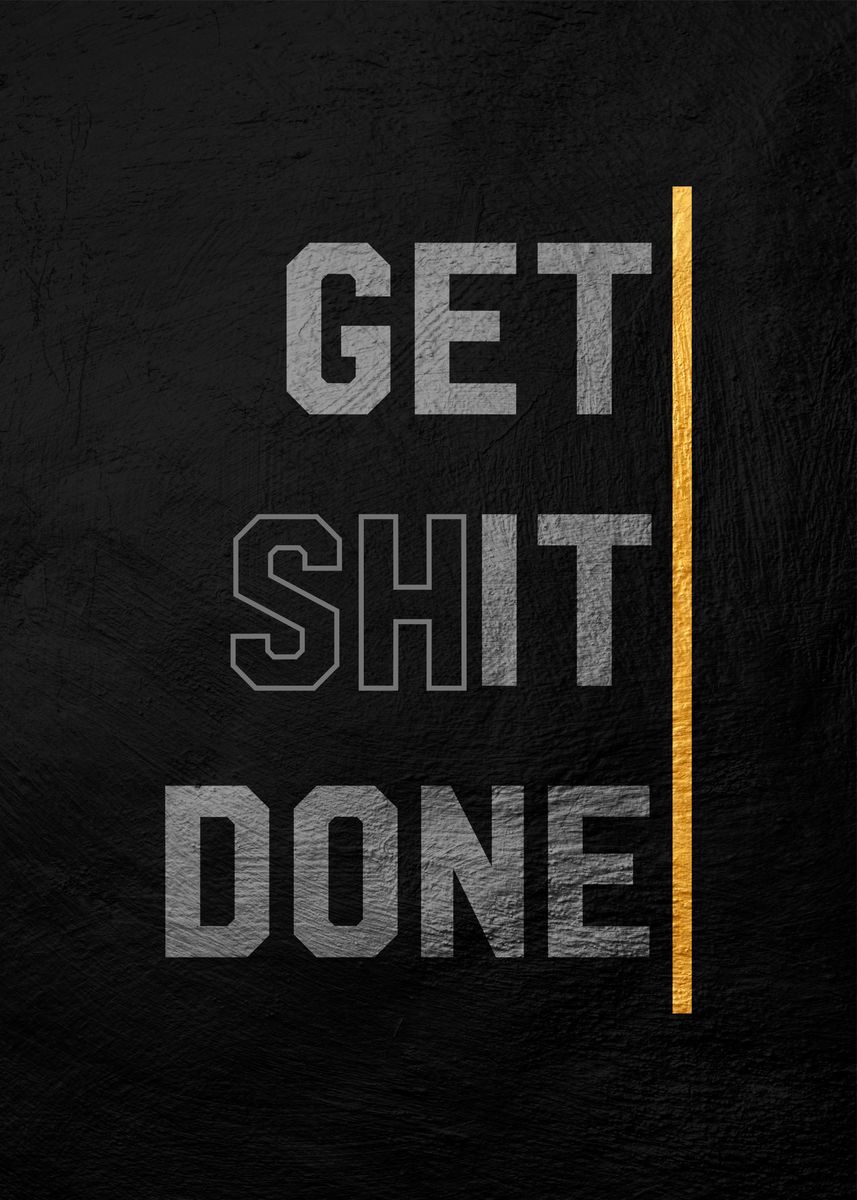 'get shit done' Poster, picture, metal print, paint by Metal Wonder | Displate