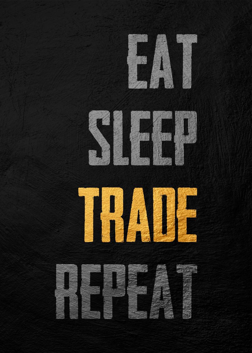 'eat sleep trade repeat' Poster, picture, metal print, paint by Metal ...