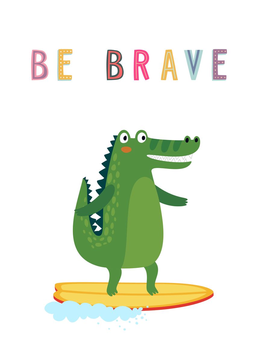 'Be Brave Crocodile Surfing' Poster, picture, metal print, paint by ...