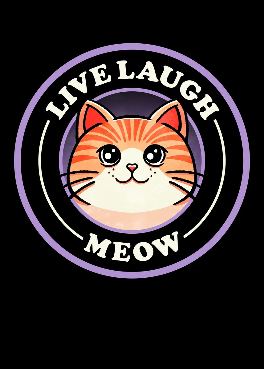 'Live laugh Meow' Poster, picture, metal print, paint by Fanfreak ...