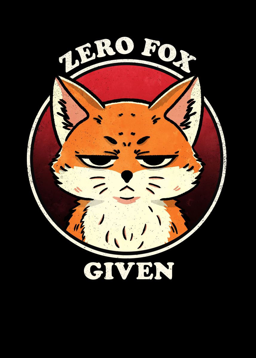 'Zero fox given' Poster, picture, metal print, paint by Fanfreak | Displate