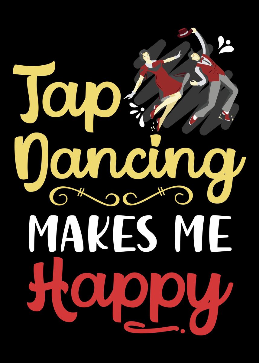 'Tap Dancing Makes Me Happy' Poster, picture, metal print, paint by ...