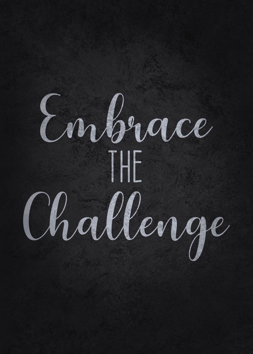 'Embrace The Challenge' Poster, picture, metal print, paint by CHAN ...