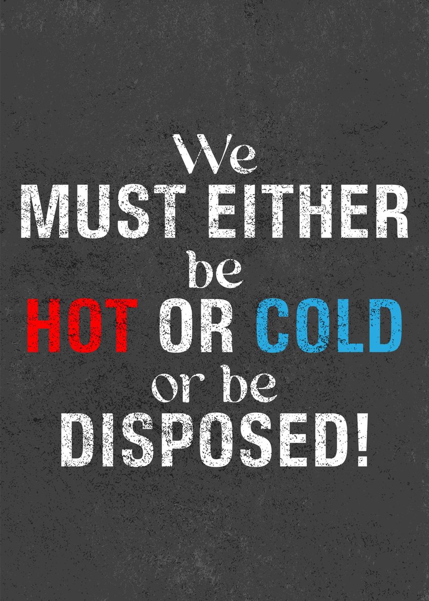 'We Must Be Hot or Cold' Poster, picture, metal print, paint by JAMES ...