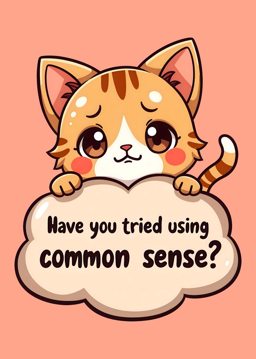 'Funny Cat Common Sense' Poster, picture, metal print, paint by Mini ...