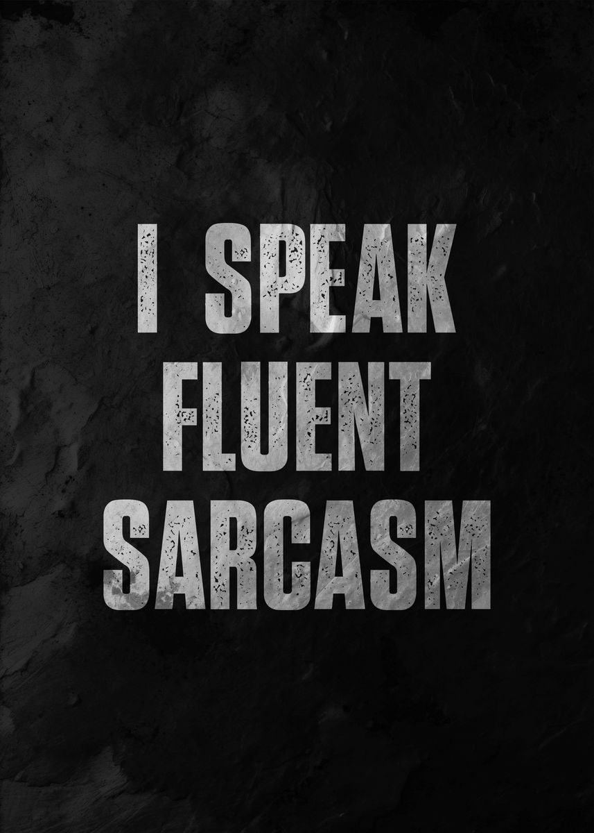 'i speak fluent sarcasm' Poster, picture, metal print, paint by Lowpoly ...