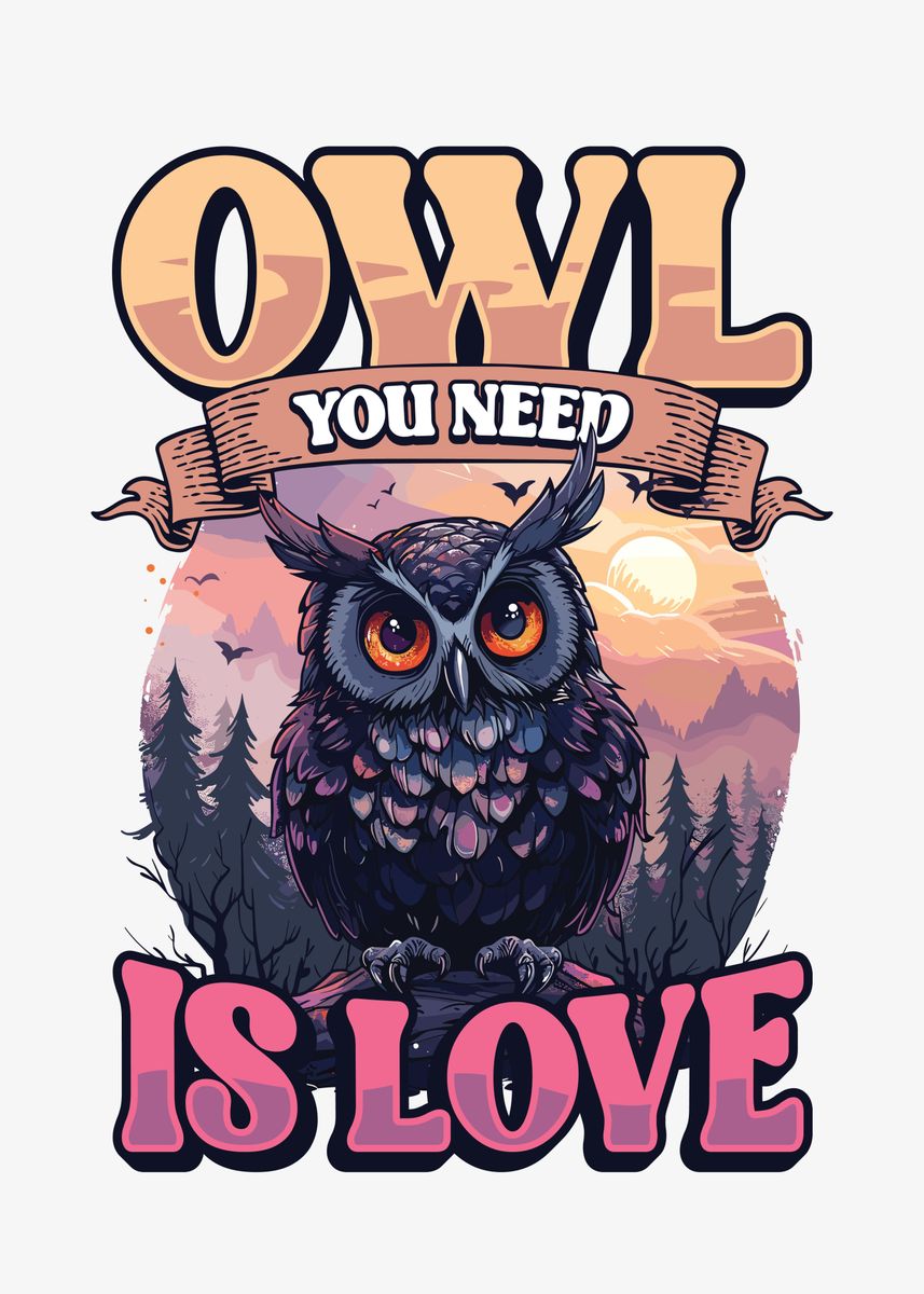 'Owl You Need Is Love Owl' Poster, picture, metal print, paint by ...