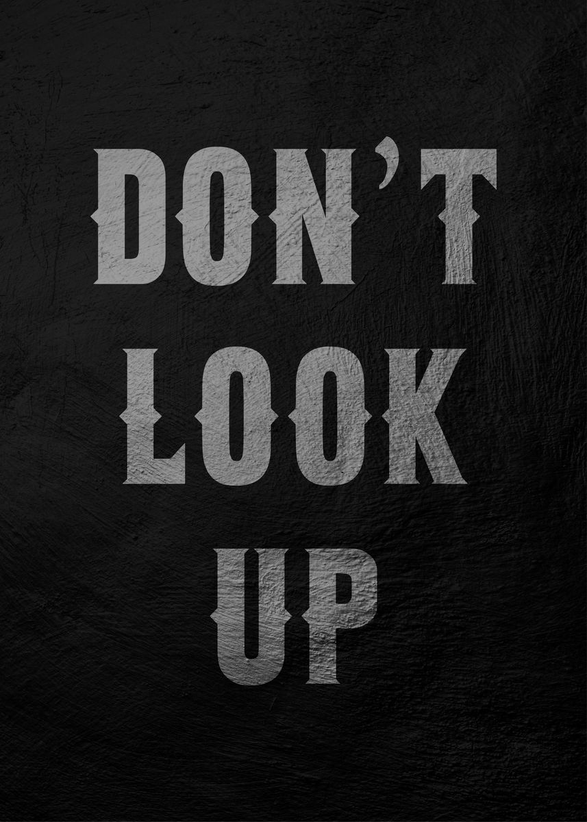 'dont look up' Poster, picture, metal print, paint by Metal Wonder ...
