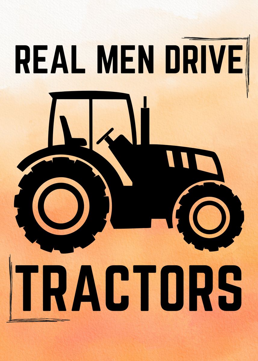 'Real Men Drive Tractors' Poster, picture, metal print, paint by Wyld ...
