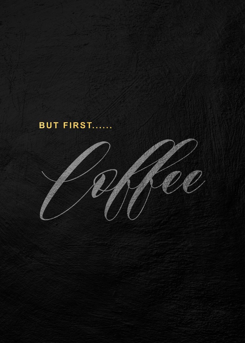 'But first coffee' Poster, picture, metal print, paint by Metal Wonder ...