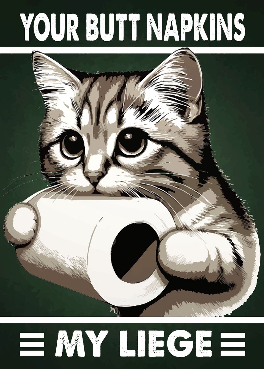 'YOUR Butt Napkin MY Liege' Poster, picture, metal print, paint by Art ...