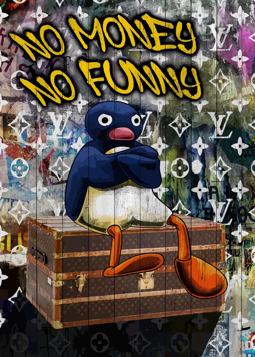 'Pingu No Money No Funny' Poster, picture, metal print, paint by Mehar ...