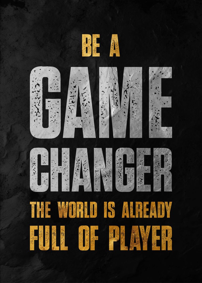 'Be a Game Changer' Poster, picture, metal print, paint by Lowpoly ...