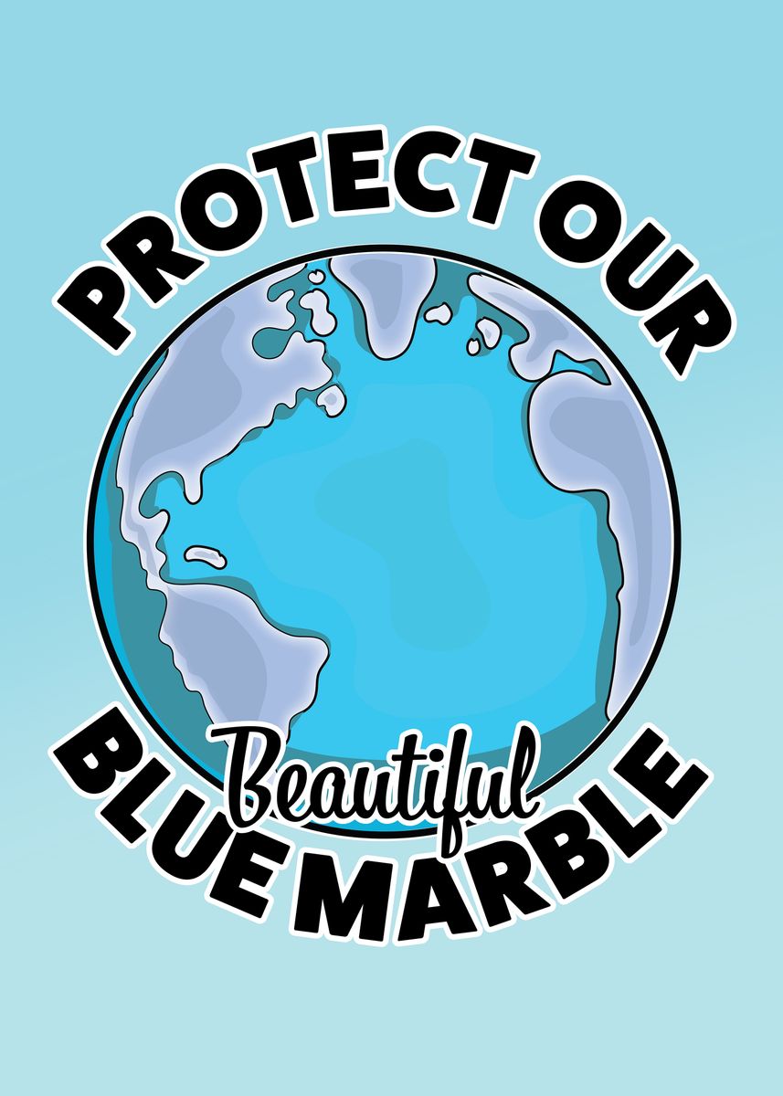 'Protect Our Beautiful Blue Marble' Poster, picture, metal print, paint ...