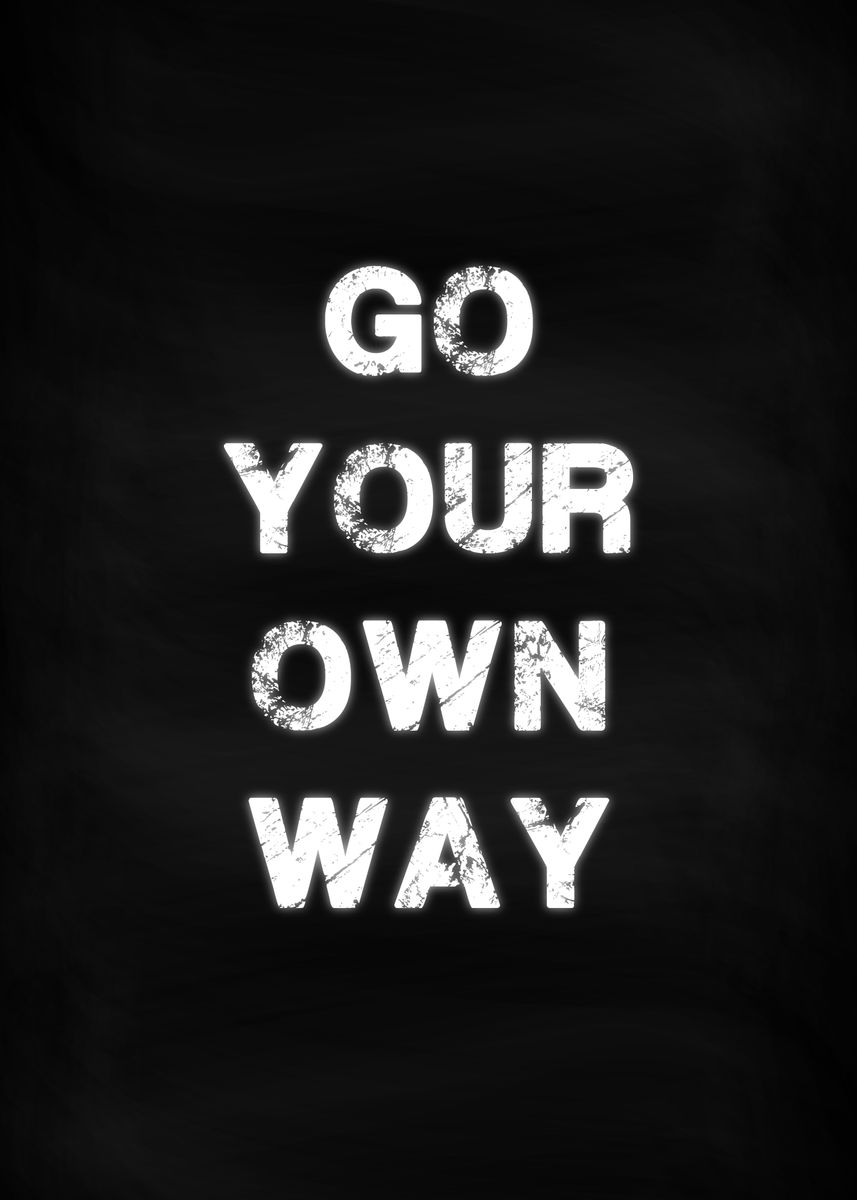 'Go Your Own Way Quote' Poster, picture, metal print, paint by dkDesign ...