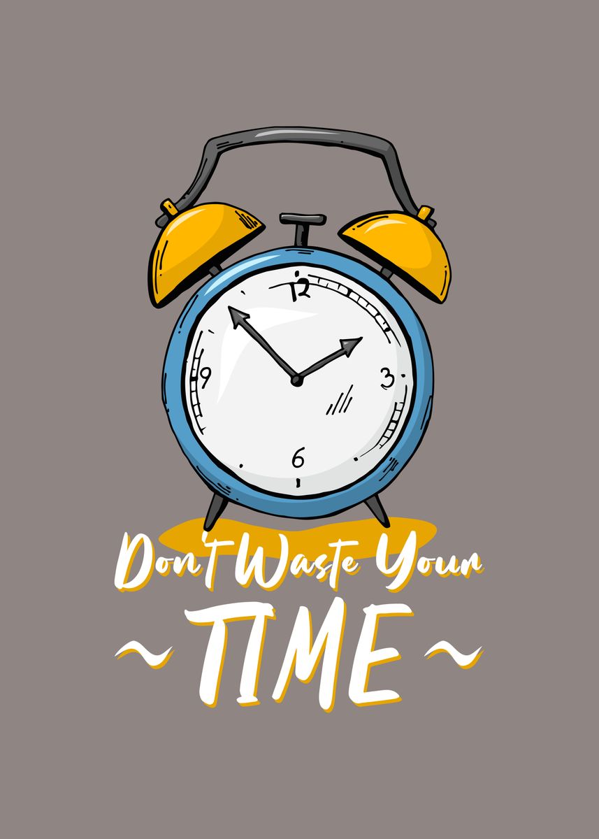 'Your Time - quotes' Poster, picture, metal print, paint by CANDD ART ...