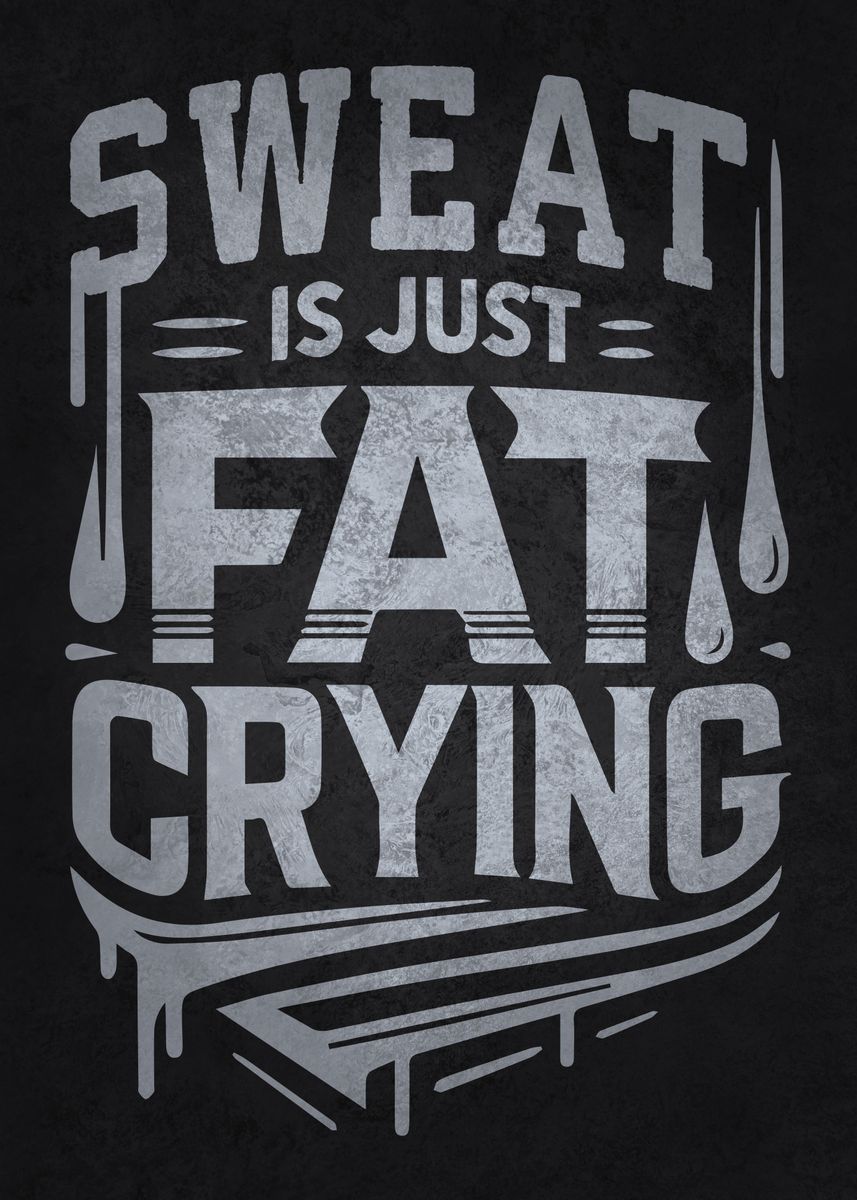 'Sweat is Just Fat Crying' Poster, picture, metal print, paint by CHAN ...