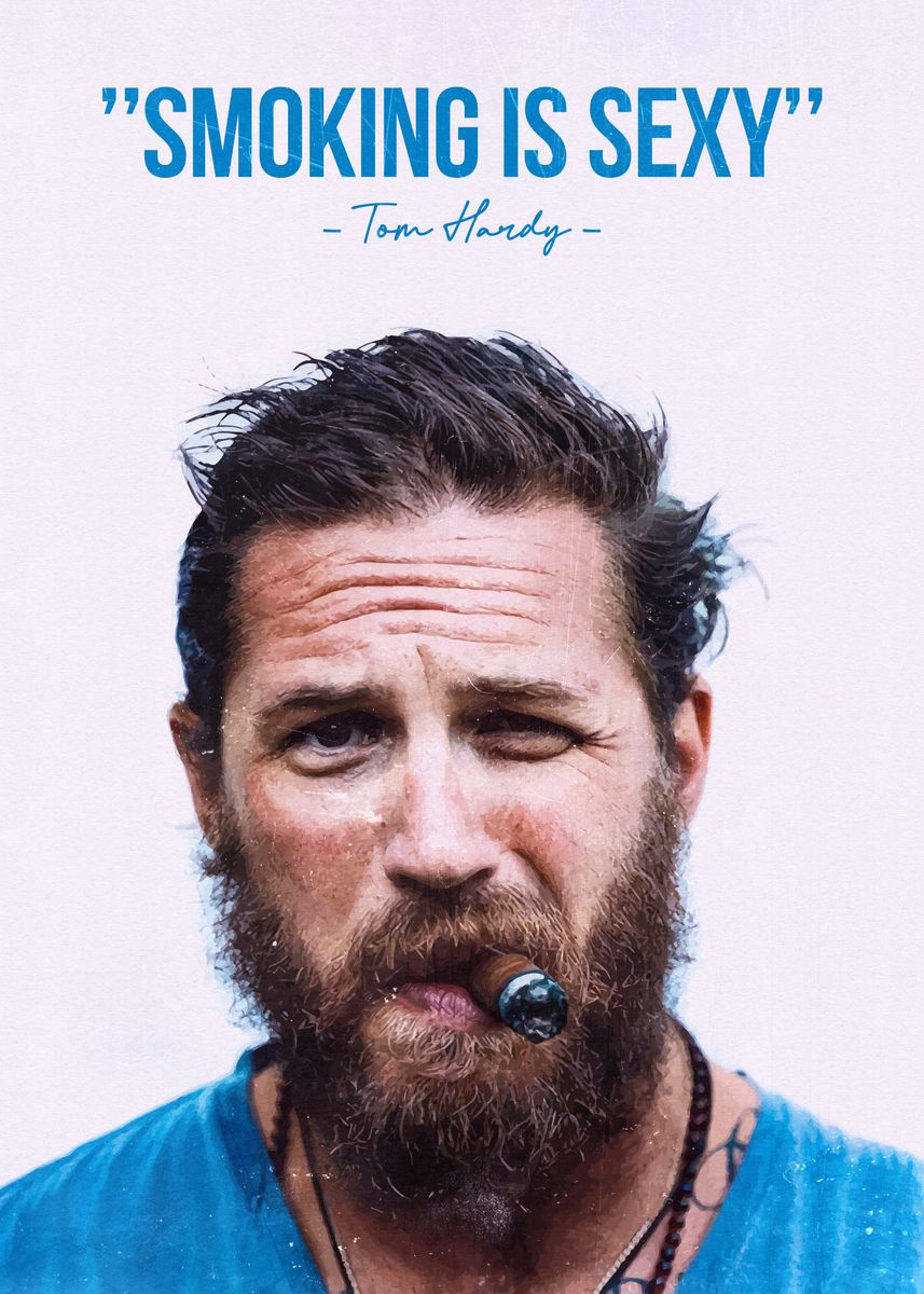 'Tom Hardy Smoking Quote' Poster, picture, metal print, paint by Erwan ...