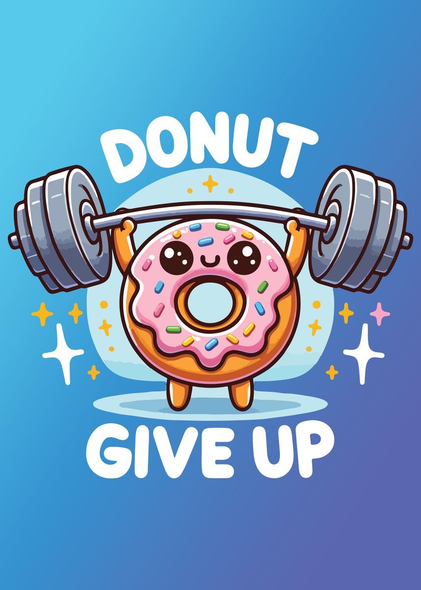 'Donut Give Up Funny Cute Gym Motivation' Poster, picture, metal print ...