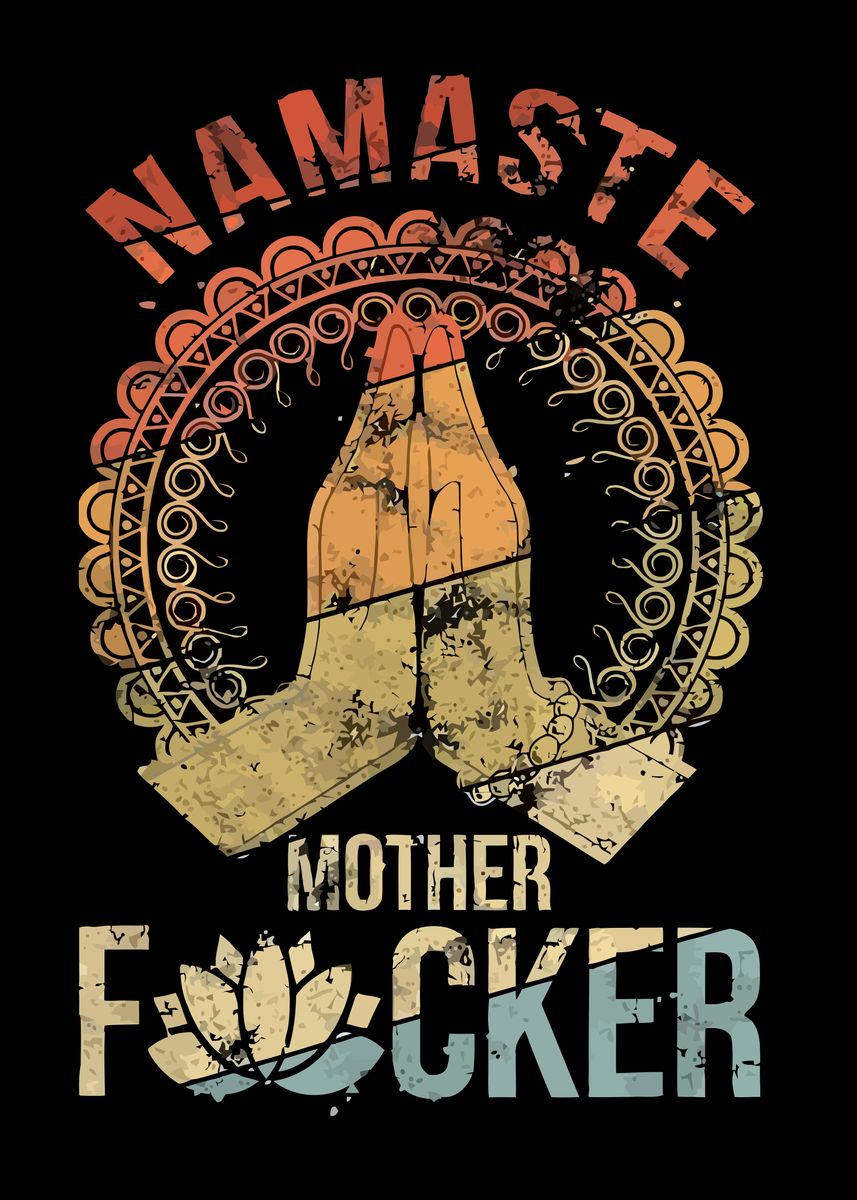 'Namaste Mother F*cker' Poster, picture, metal print, paint by One ...