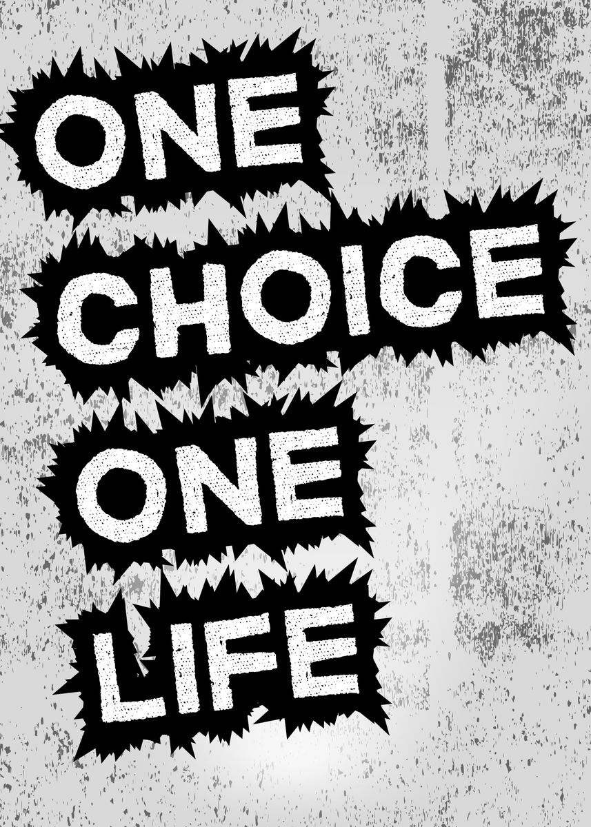'One Choice One Life' Poster, picture, metal print, paint by AKAI AS ...