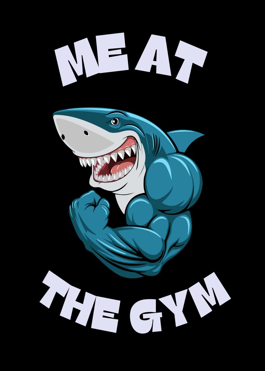 'Me at The Gym Shark Motivation' Poster, picture, metal print, paint by ...