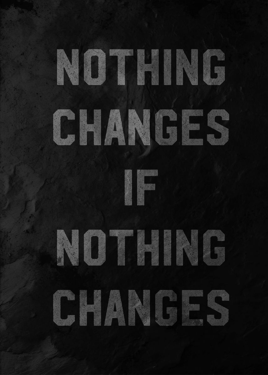 'Nothing Changes Quote' Poster, picture, metal print, paint by Lowpoly ...