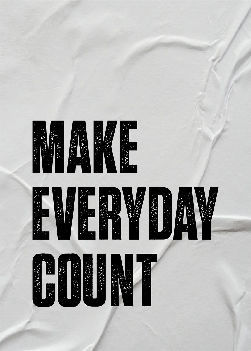 'Make Everyday Count Poster' Poster, picture, metal print, paint by ...