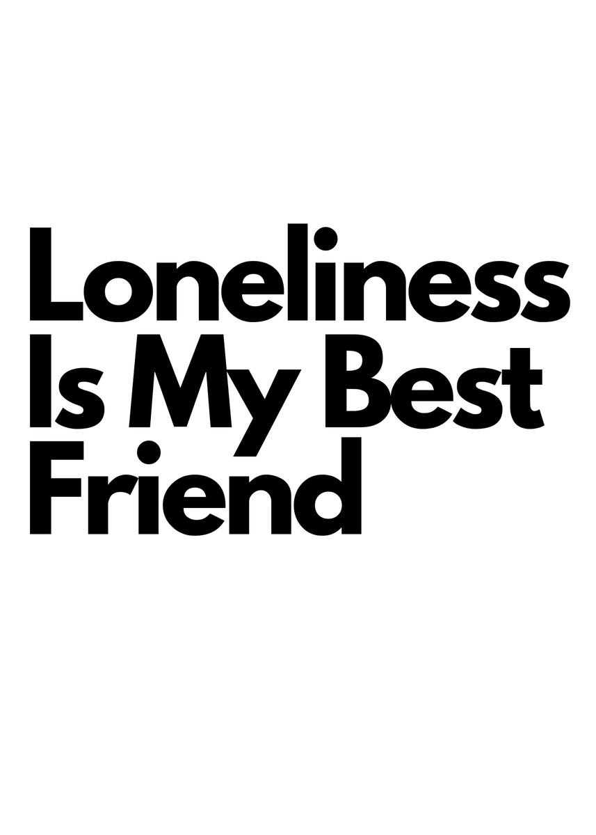 'Loneliness Best Friend Quote' Poster, picture, metal print, paint by ...