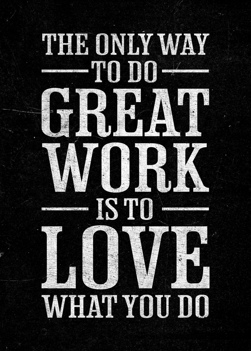 'The Only Way To Do Great Work Is To Love What You Do' Poster, picture ...