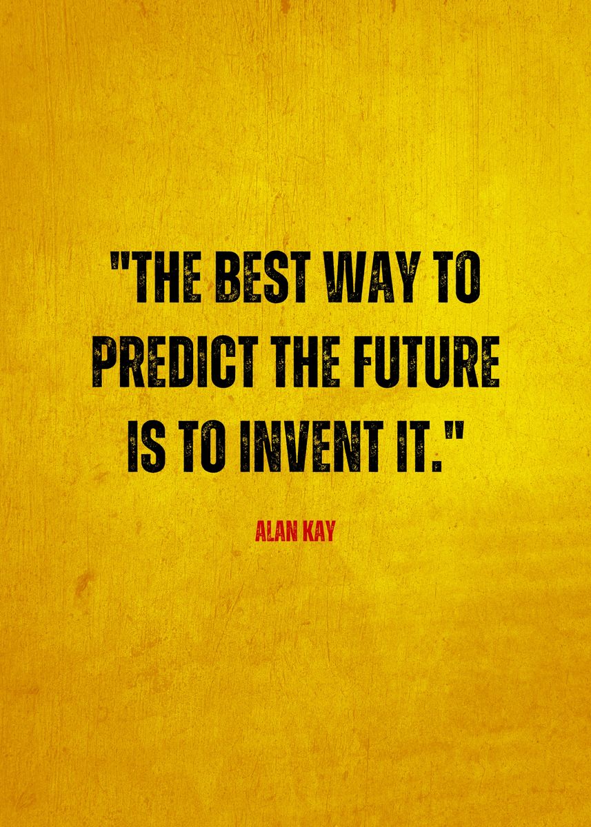 'Alan Kay Quote - Future Invention' Poster, picture, metal print, paint ...