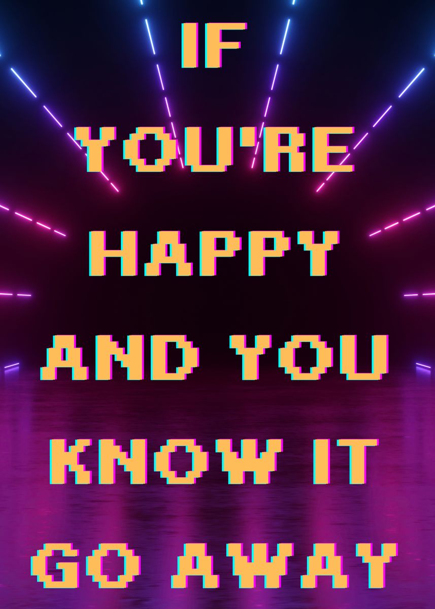 'If You're Happy, Go Away' Poster, picture, metal print, paint by ...