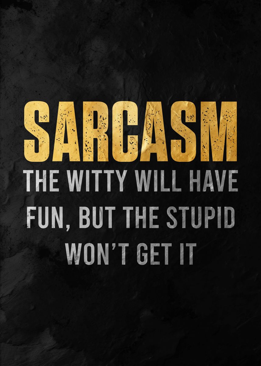 'Sarcasm Quote Poster' Poster, picture, metal print, paint by Lowpoly ...