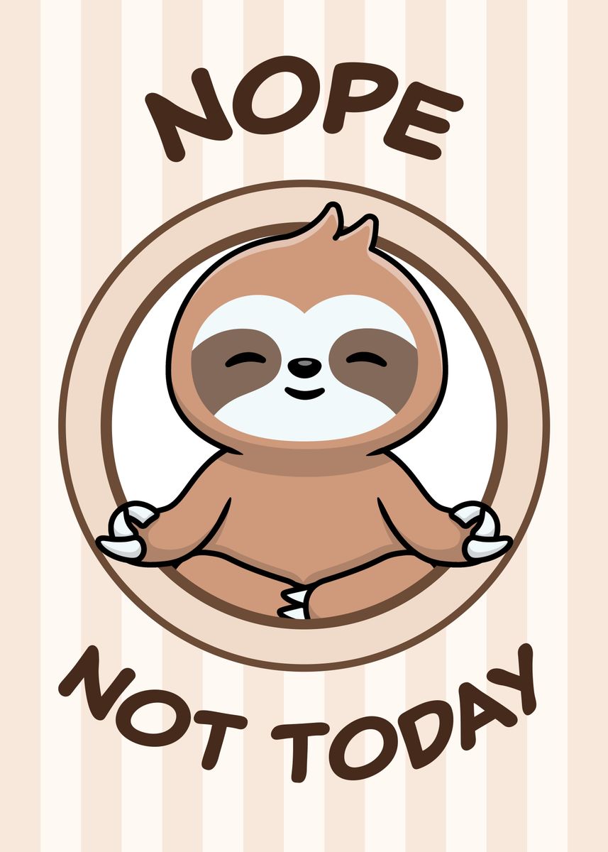'Funny Sloth Nope Not Today' Poster, picture, metal print, paint by ...