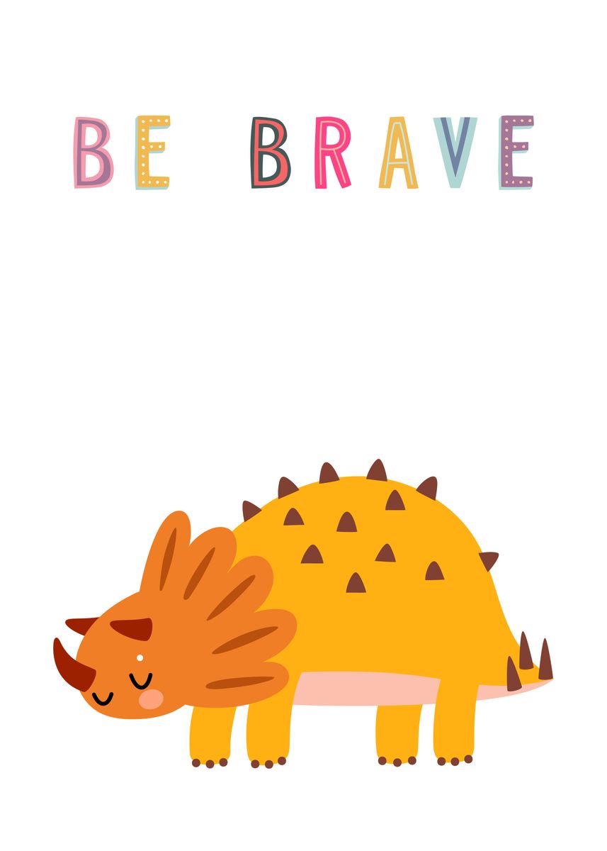 'Be Brave Dinosaur Print' Poster, picture, metal print, paint by ...