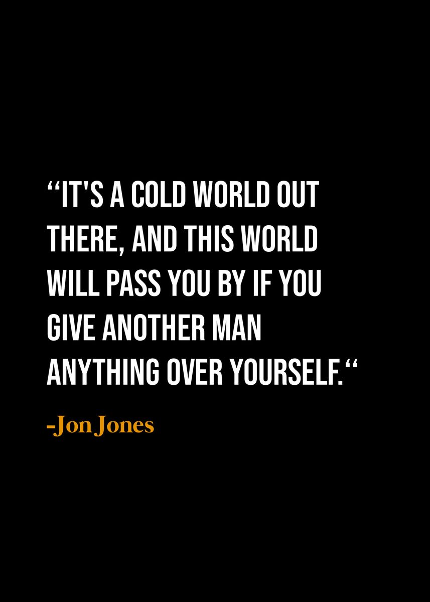 'Jon Jones Quote' Poster, picture, metal print, paint by THREE SIXTY ...