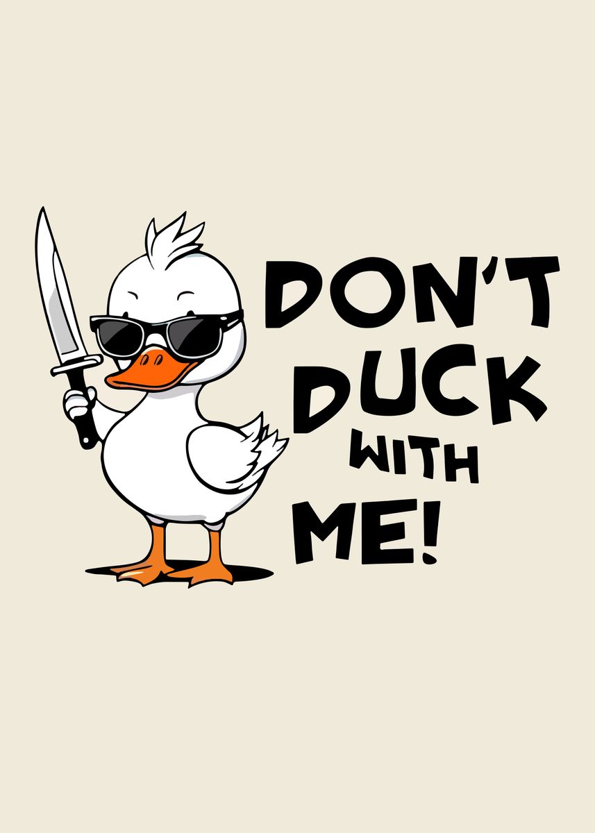'Don't Duck With Me Duck' Poster, picture, metal print, paint by ajiy ...