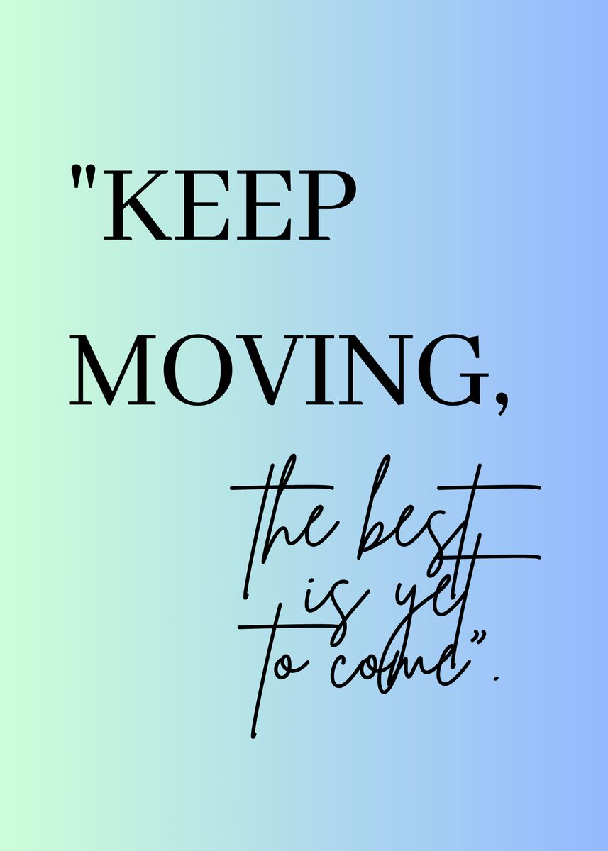 'Keep Moving Quote' Poster, picture, metal print, paint by Saddam ...