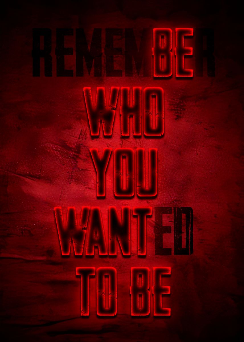 'Remember Who You Wanted To Be' Poster, picture, metal print, paint by ...