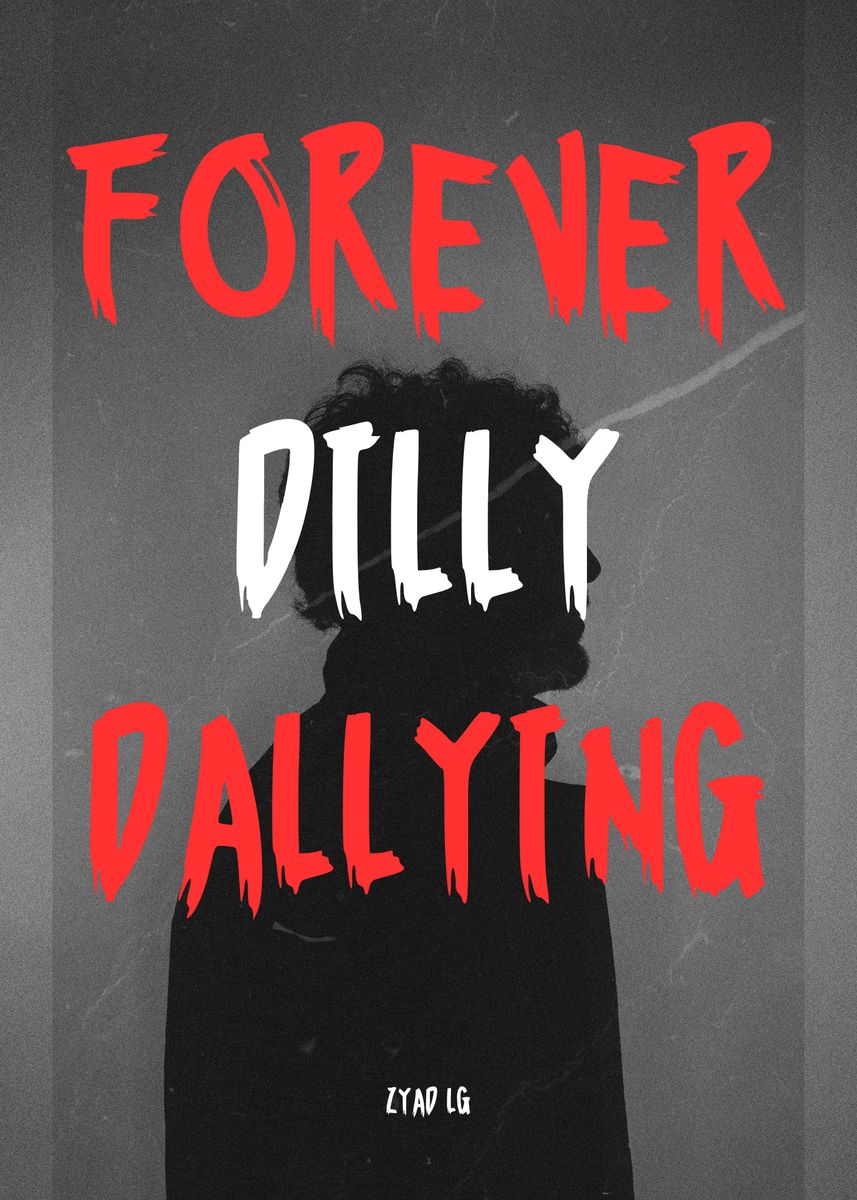 'Forever Dilly Dallying' Poster, picture, metal print, paint by ZYAD ...