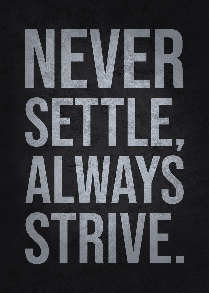 'Never Settle, Always Strive' Poster, picture, metal print, paint by ...
