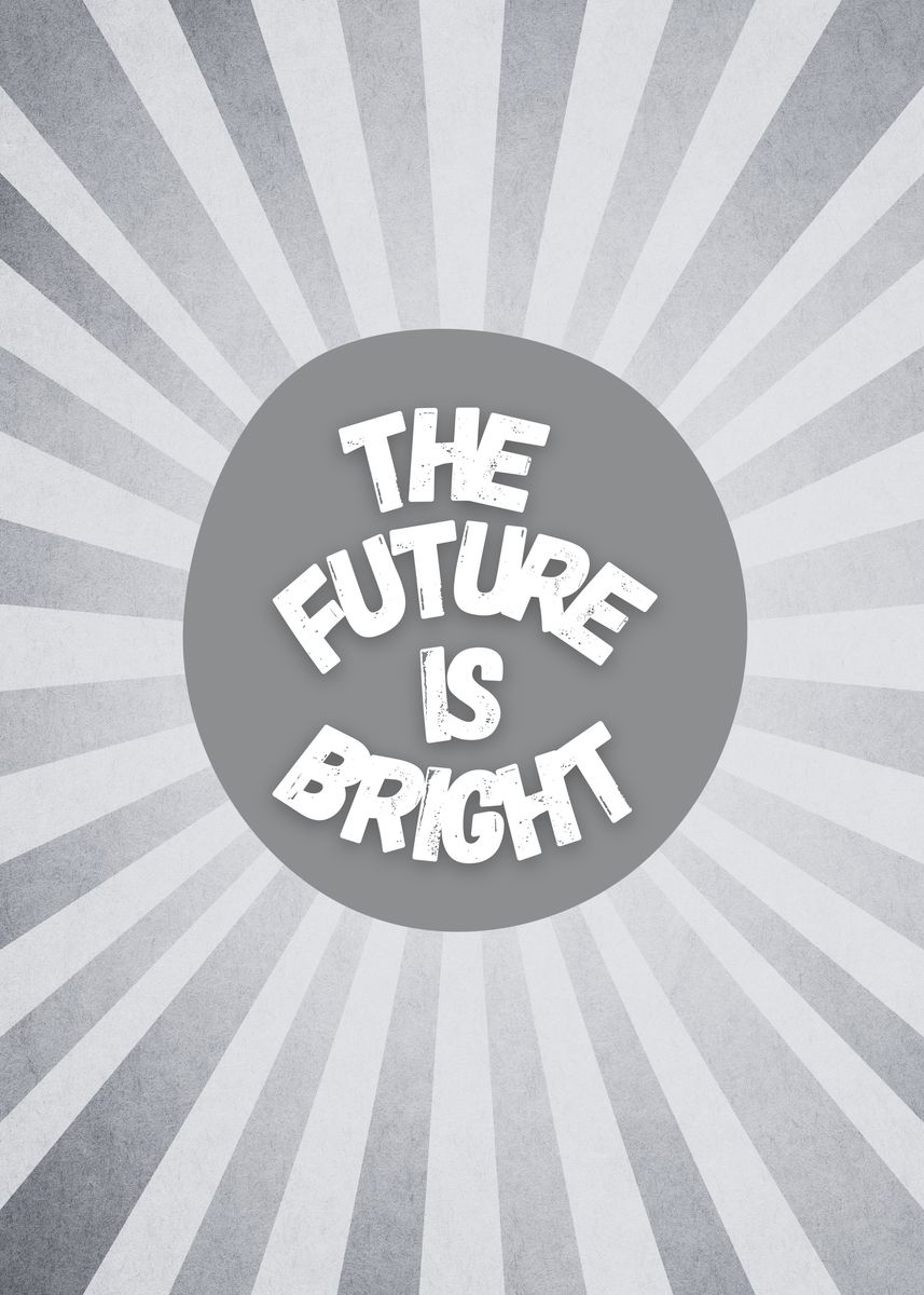'The Future is Bright Poster' Poster, picture, metal print, paint by ...