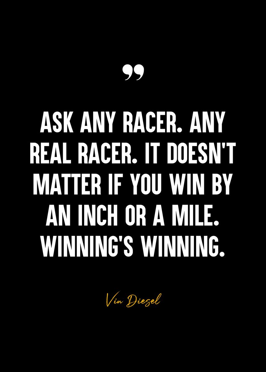 'Vin Diesel Racing Quote' Poster, picture, metal print, paint by | Displate