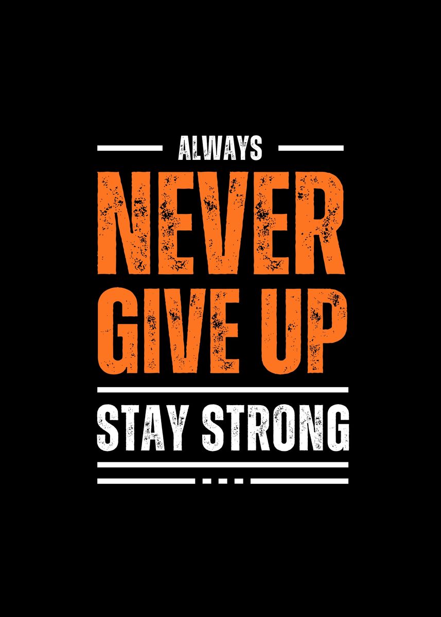 'Never Give Up Stay Strong' Poster, picture, metal print, paint by Resk ...